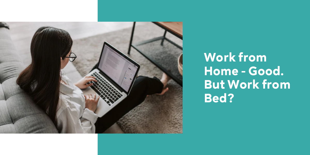 Work from Bed May Not Be as Glamorous as it Sounds?